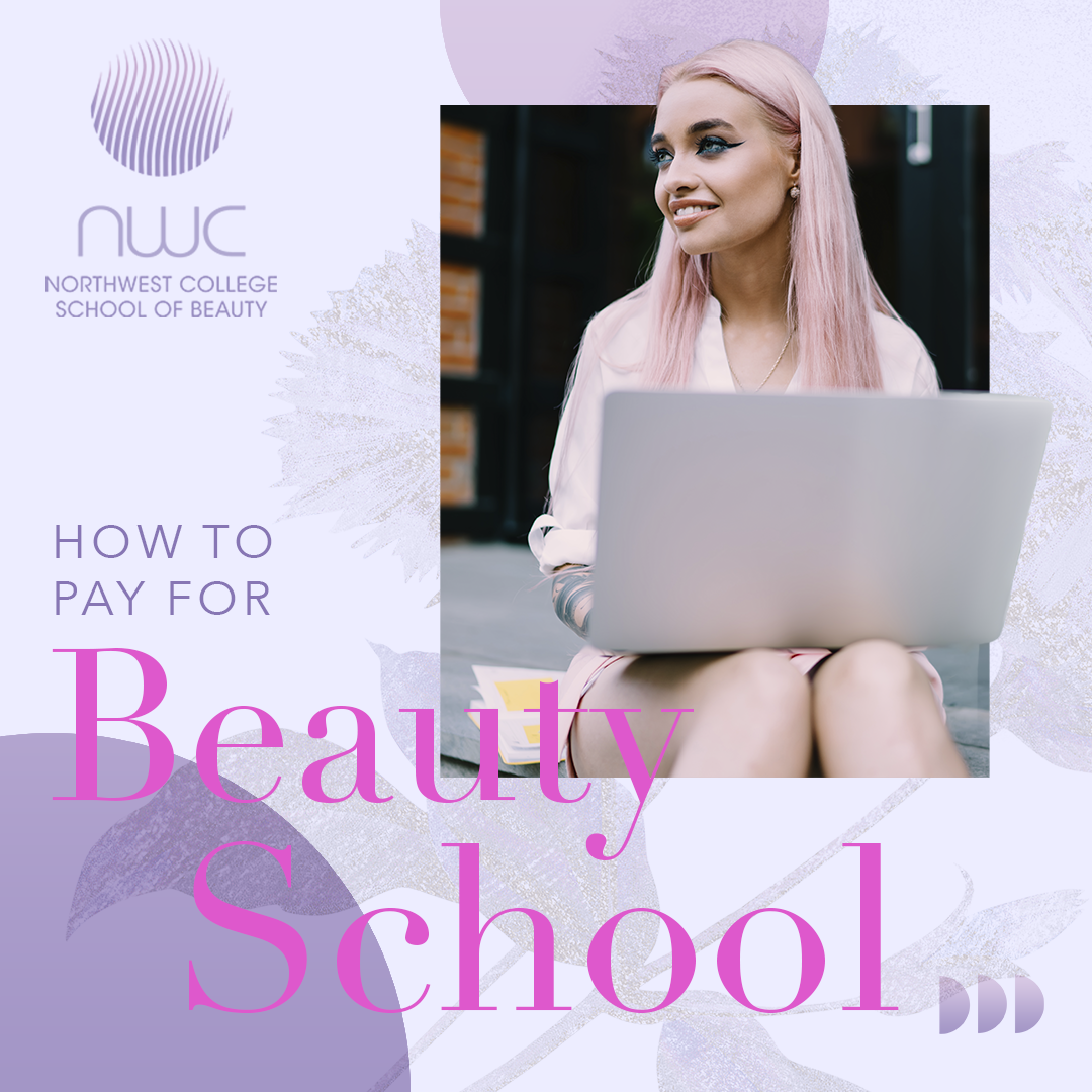 HOW TO PAY FOR BEAUTY SCHOOL | Northwest College School of Beauty
