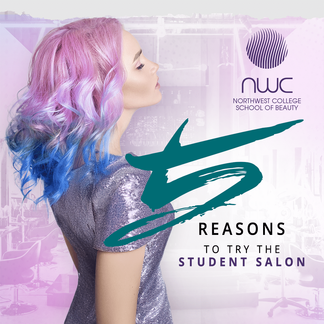 5 Reasons to Try the Student Salon at NW College School of Beauty ...